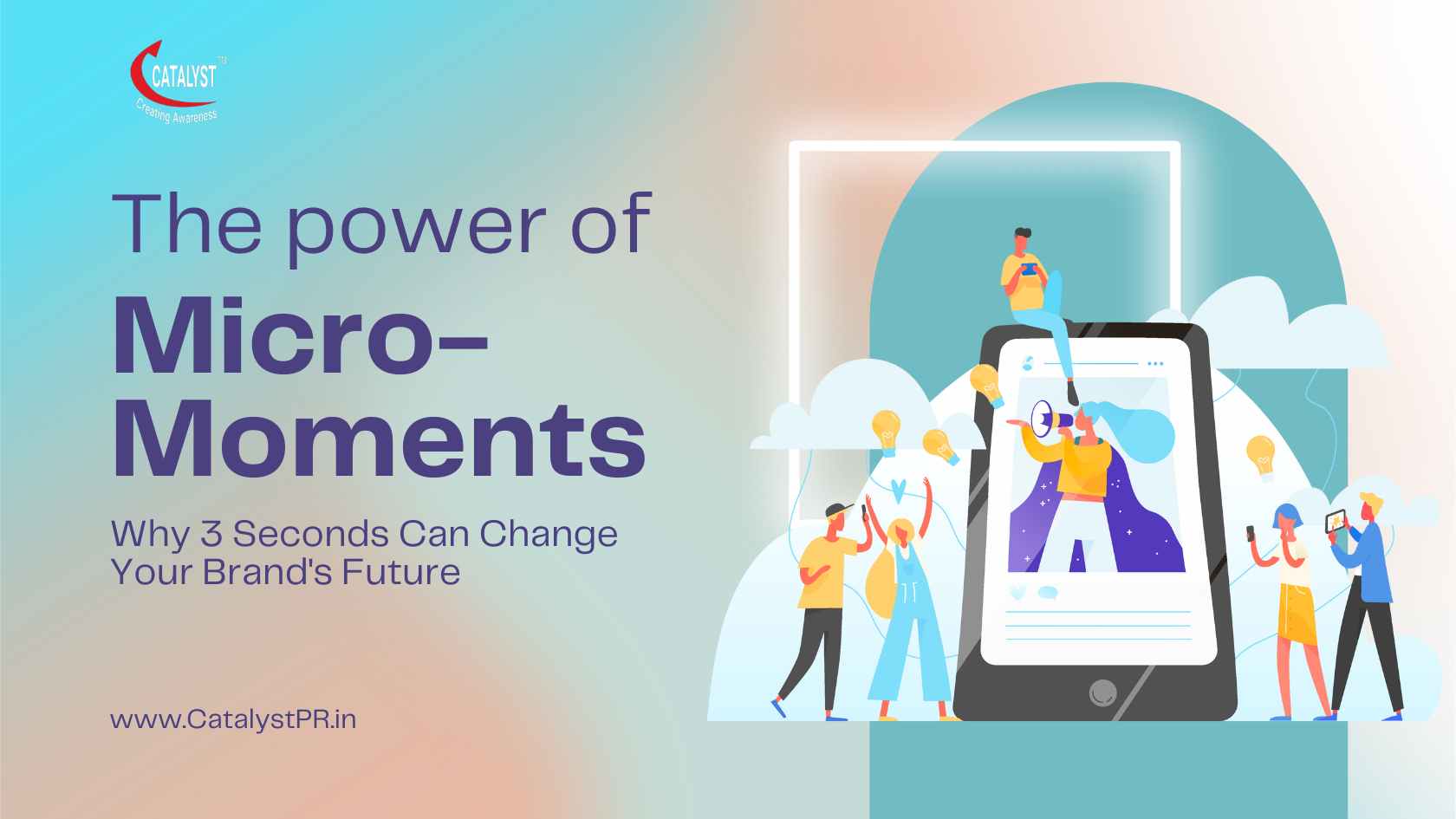 How Micro-Moments Can Transform Your Brand's Future - Catalystpr